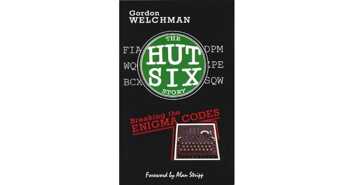 The Hut Six Story: Breaking the Enigma Codes by Gordon Welchman