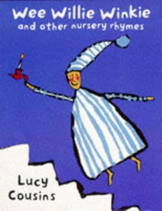 Wee Willie Winkie and Other Nursery Rhymes by Lucy Cousins