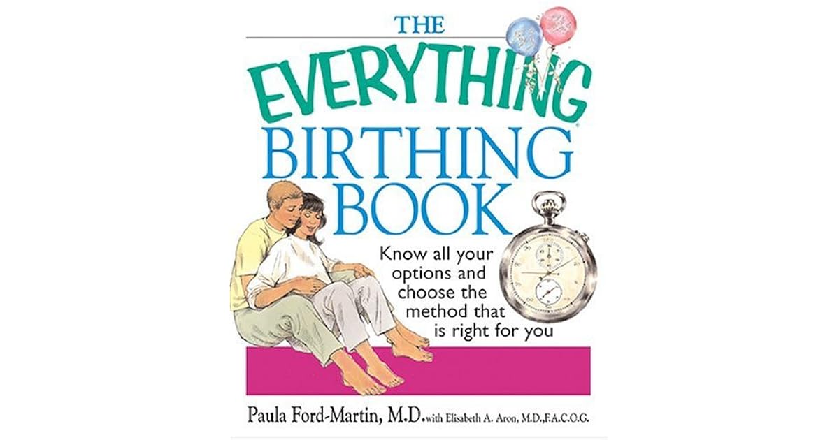 The Everything Birthing Book: Know All Your Options and Choose the ...