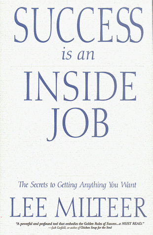 Success is an Inside Job: The Secrets to Getting Anything You Want by ...