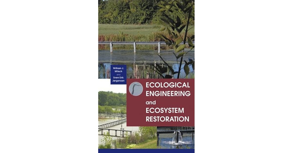 Ecological Engineering and Ecosystem Restoration by William J. Mitsch