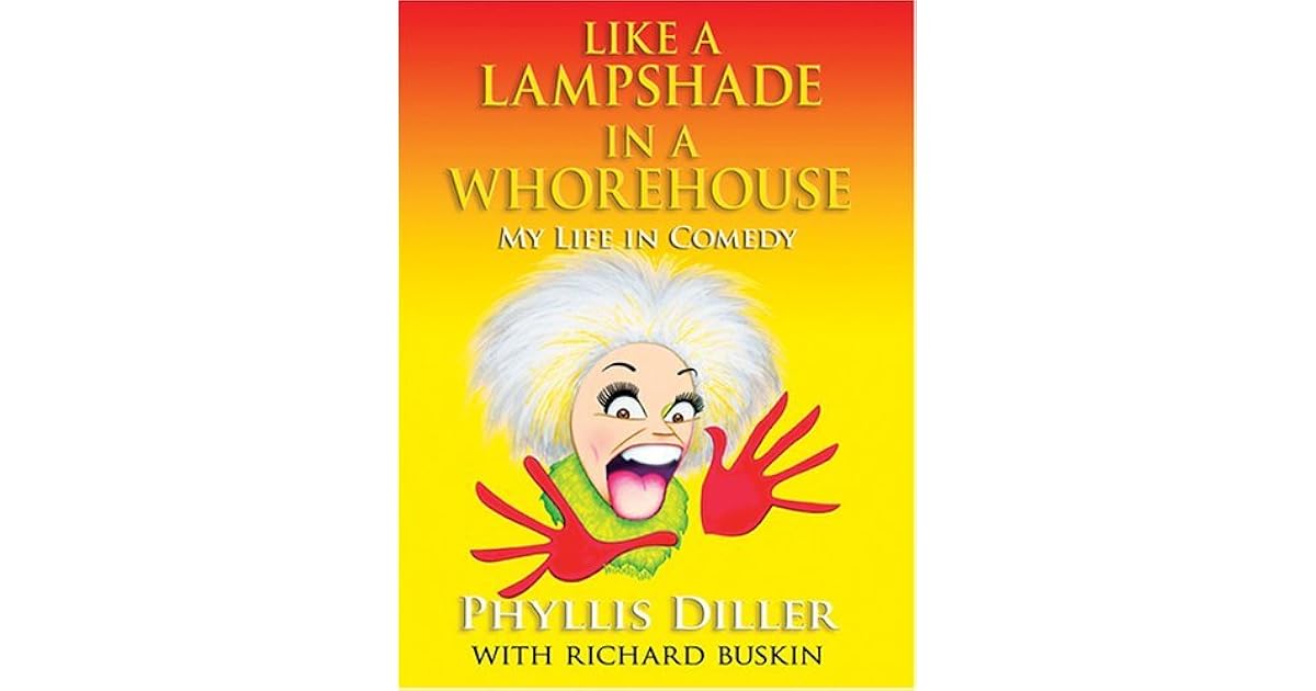 Like a Lampshade in a Whorehouse: My Life in Comedy by Phyllis Diller