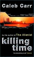 Killing Time by Caleb Carr