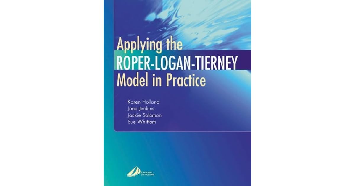 Applying the Roper-Logan-Tierney Model in Practice by Karen Holland