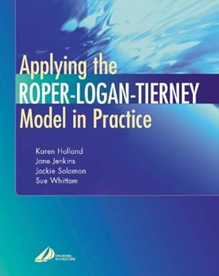 Applying the Roper-Logan-Tierney Model in Practice by Karen Holland