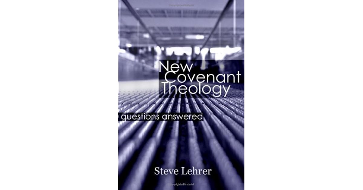 New Covenant Theology: Questions Answered by Steve Lehrer