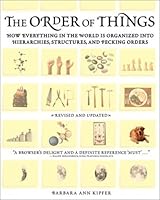 The Order of Things: How Everything in the World Is Organized Into ...