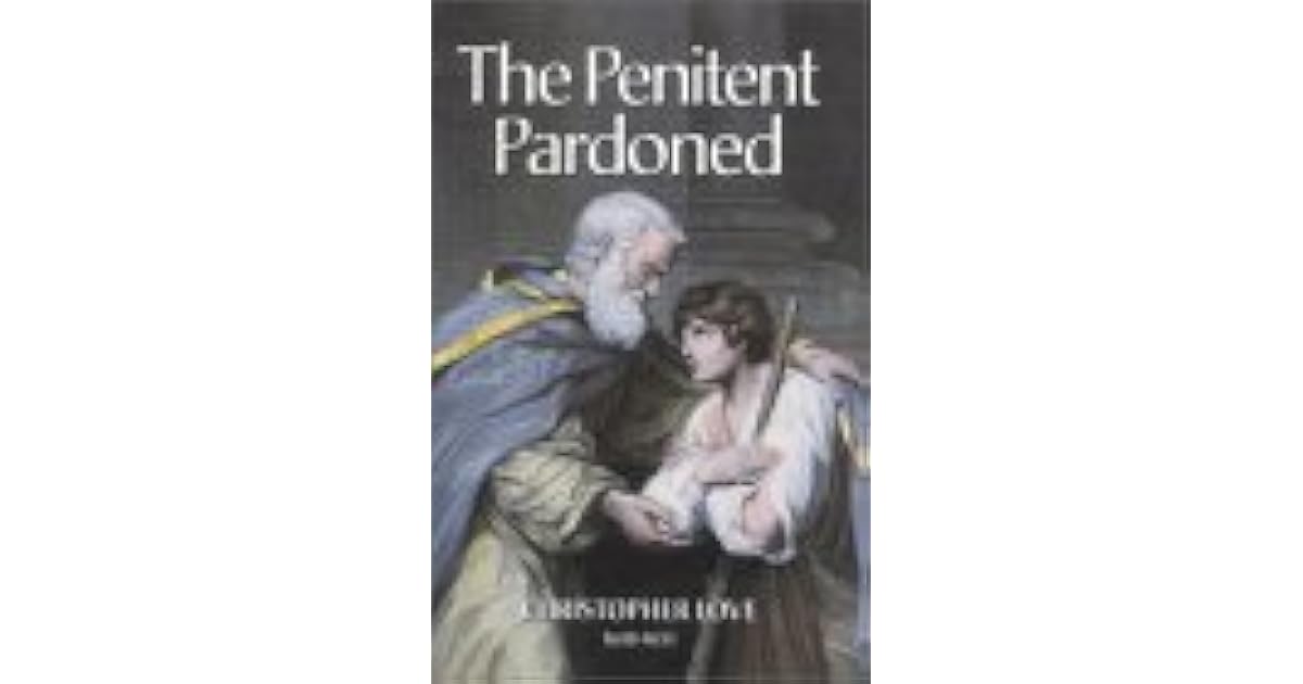 The Penitent Pardoned: A Treatise Wherein is Handled the Duty of ...