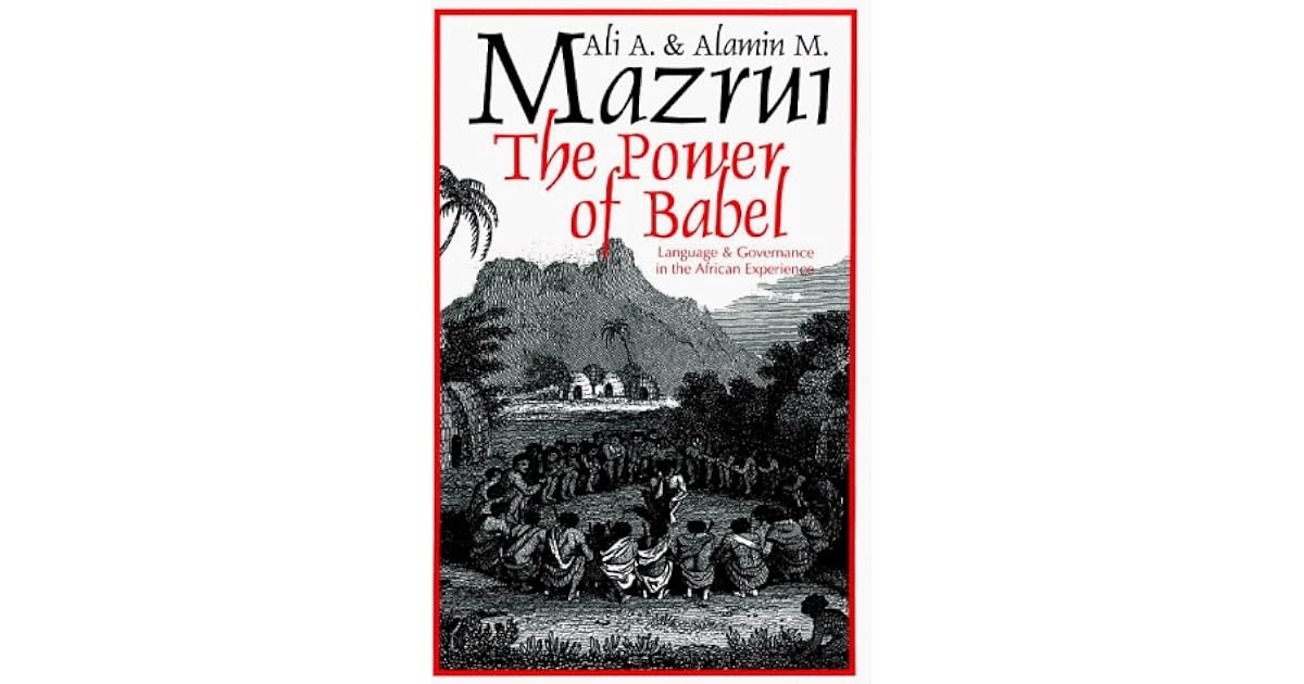 The Power of Babel: Language & Governance in the African Experience by ...