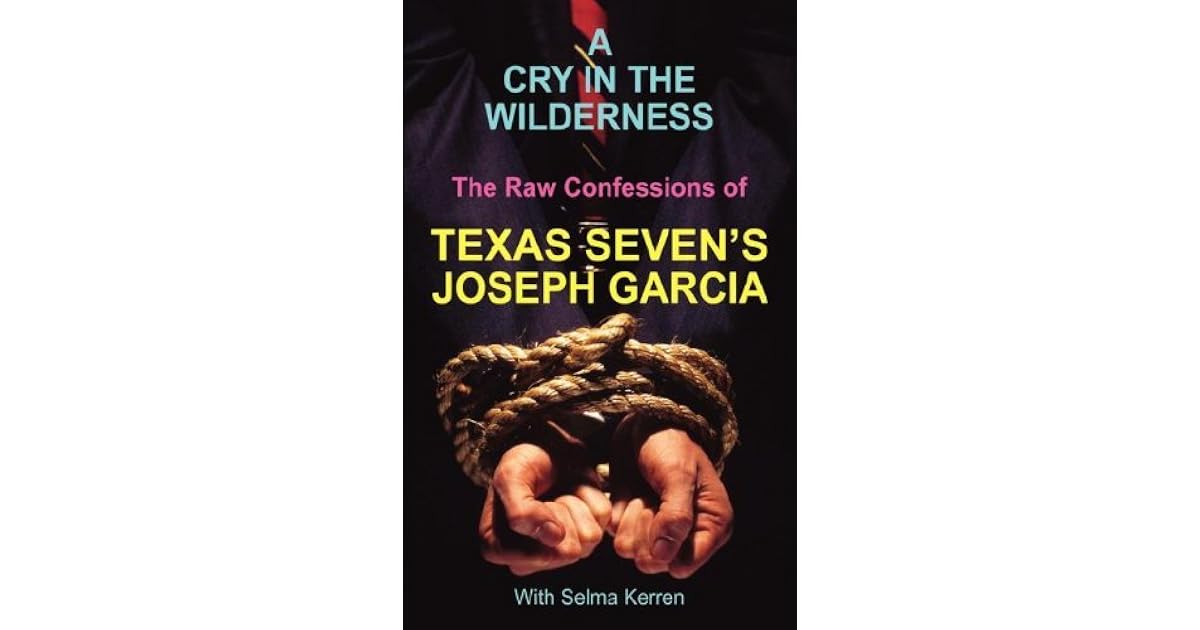 A Cry in the Wilderness: The Raw Confessions of Texas Seven's Joseph ...