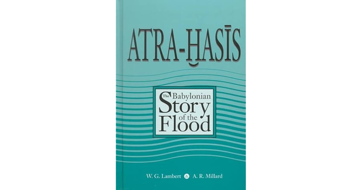 The Atra-Hasis: The Babylonian Story of the Flood by Anonymous