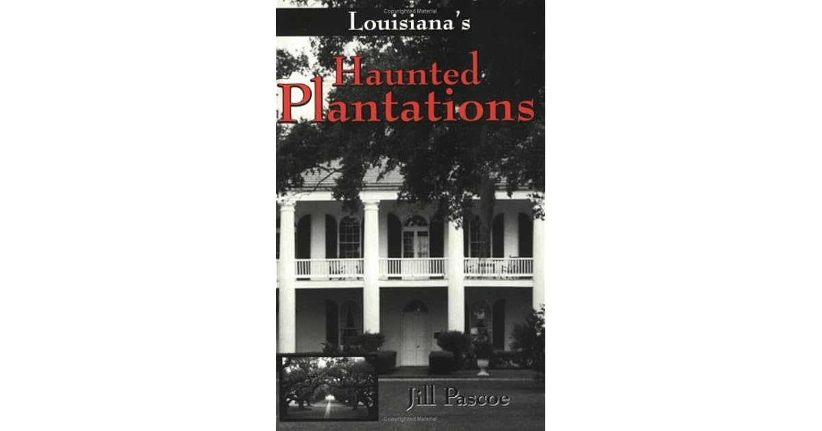 Louisiana's Haunted Plantations by Jill Pascoe