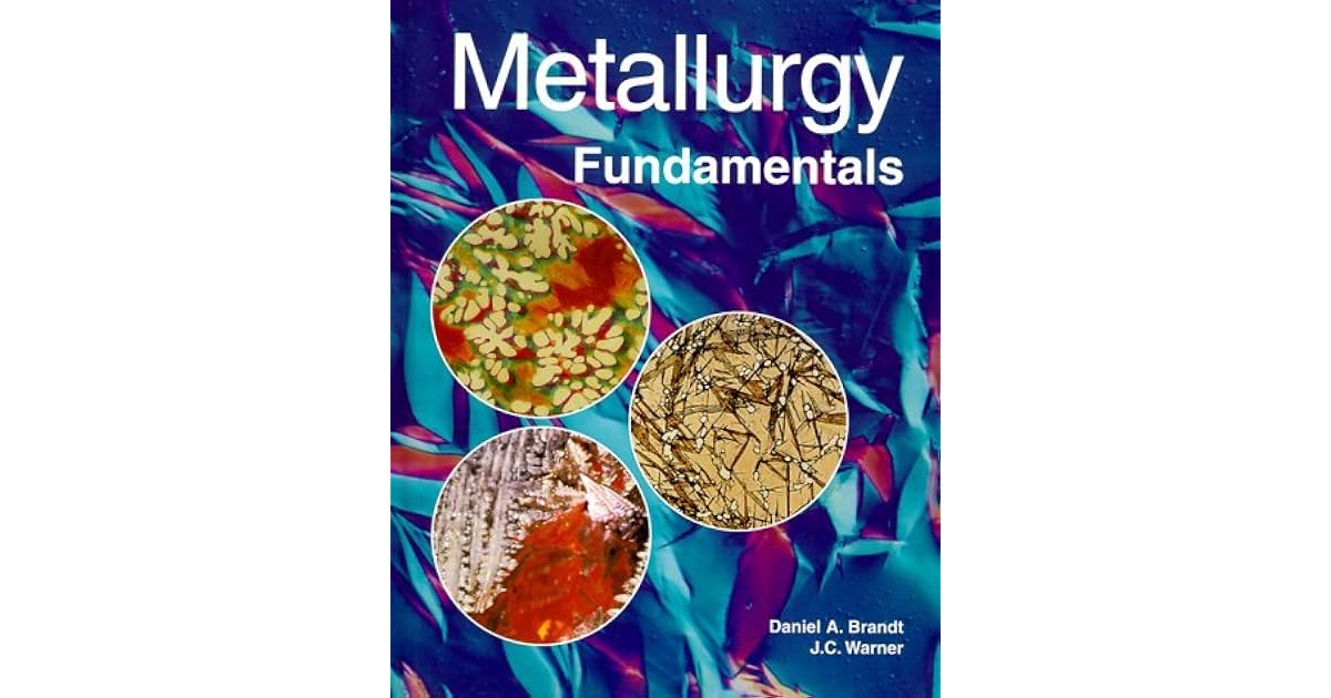 Metallurgy Fundamentals by Daniel A. Brandt