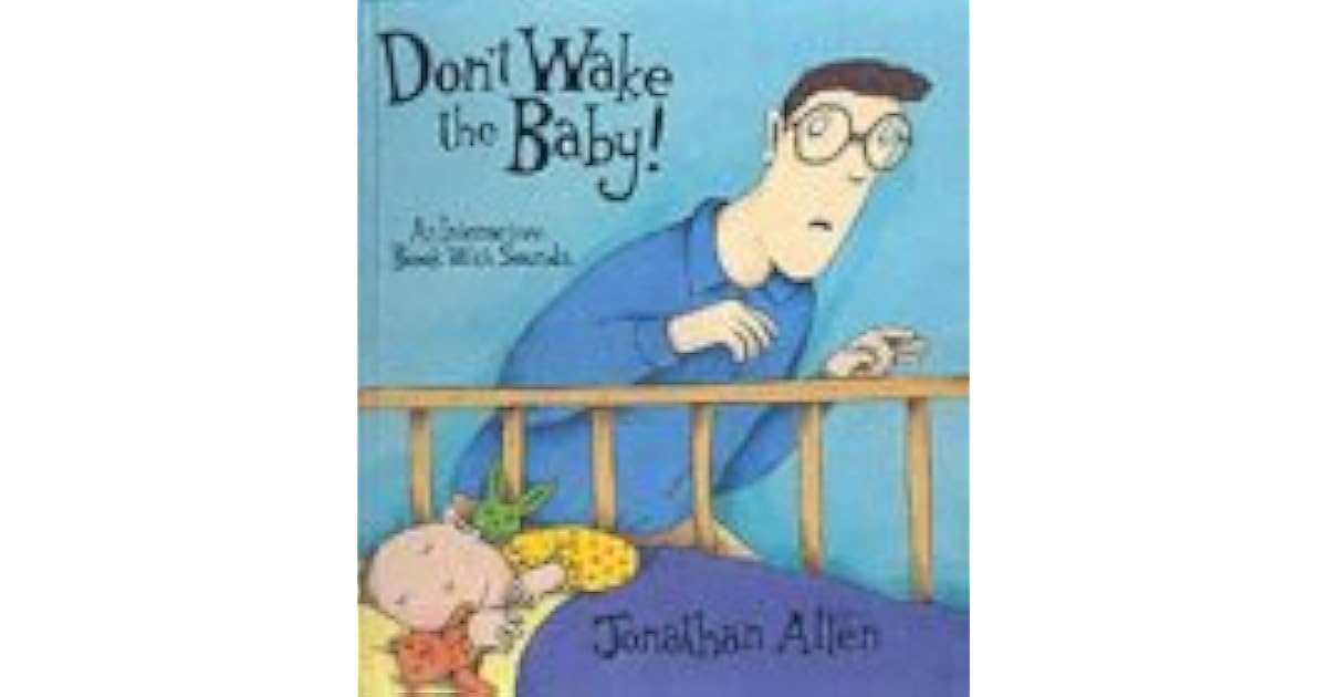 Don't Wake The Baby! by Jonathan Allen