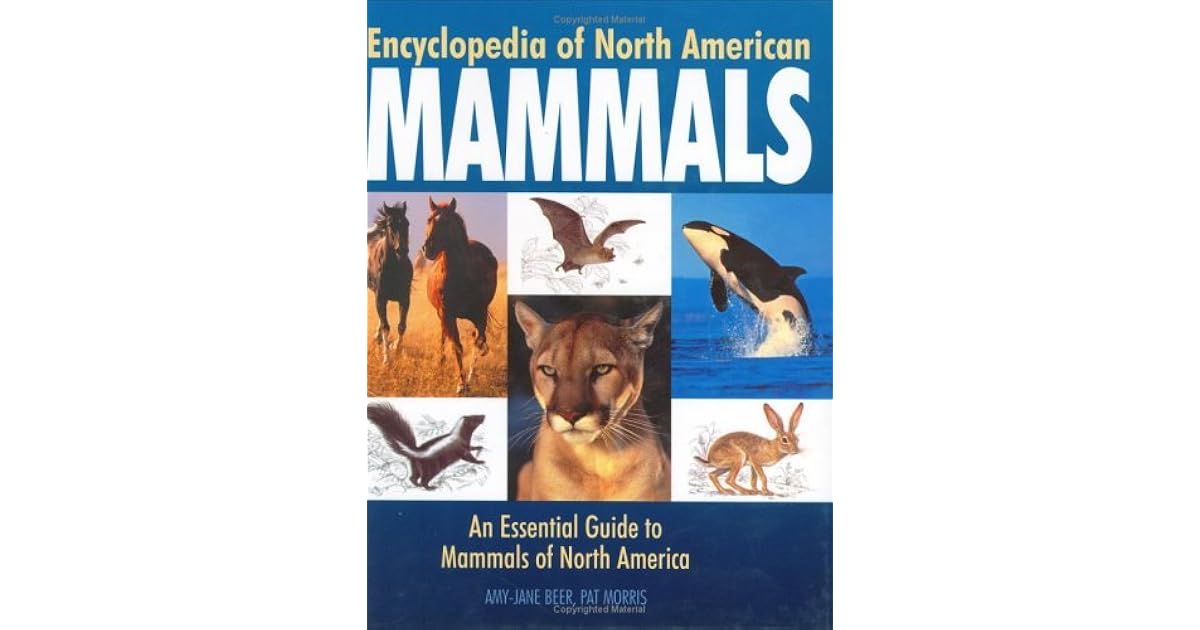 Encyclopedia of North American Mammals: An Essential Guide to Mammals ...