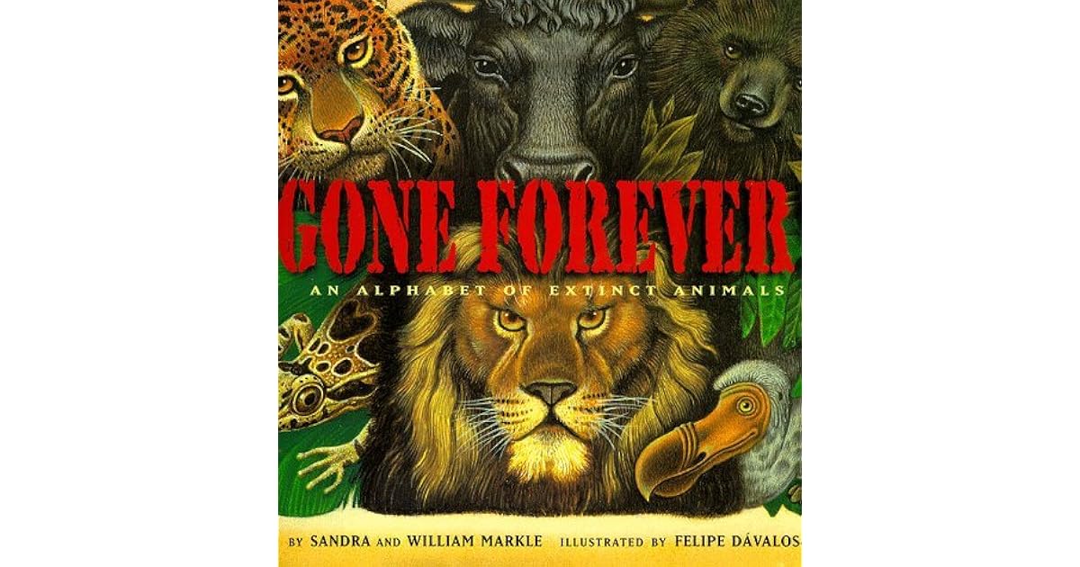 Gone Forever An Alphabet Of Extinct Animals By Sandra Markle