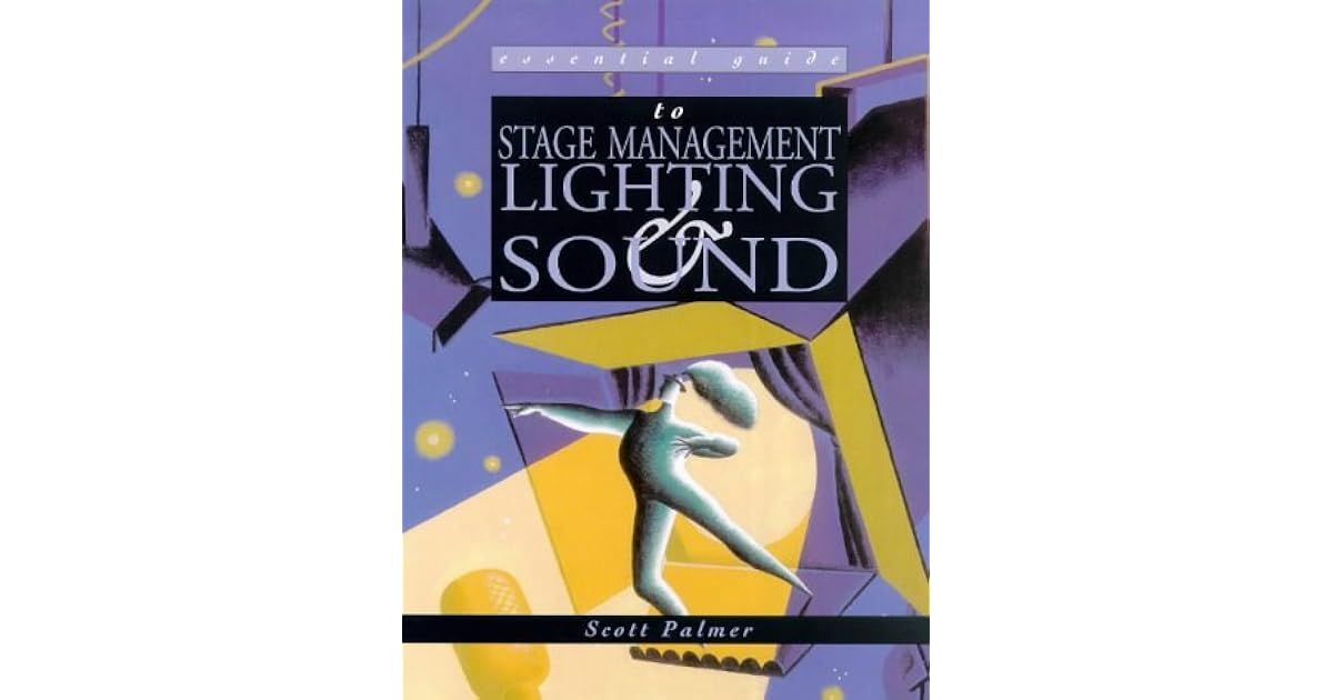 Essential Guide To Stage Management, Lighting, And Sound by Scott Palmer