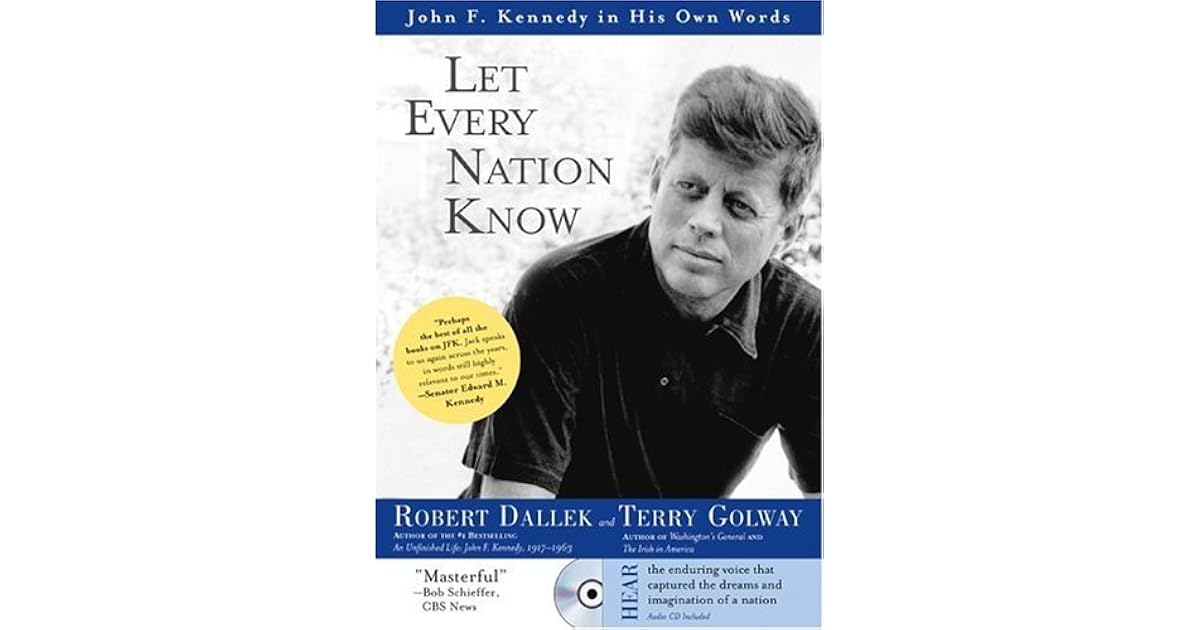 Let Every Nation Know: John F. Kennedy in His Own Words by Robert Dallek