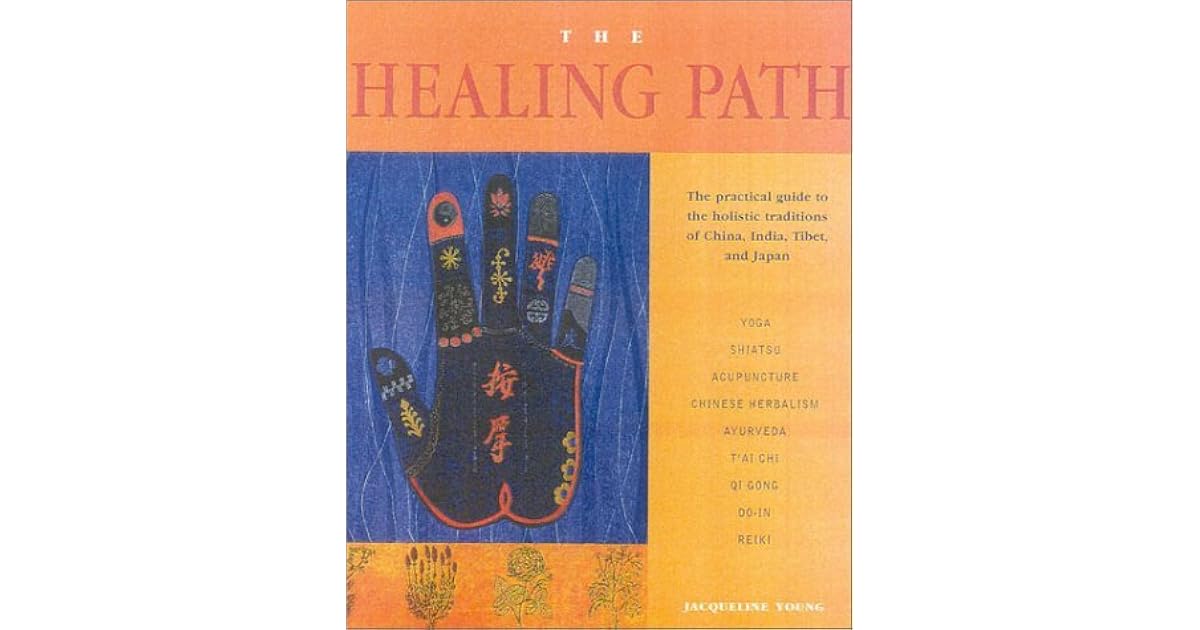The Healing Path: The Practical Guide to the Holistic Traditions of ...