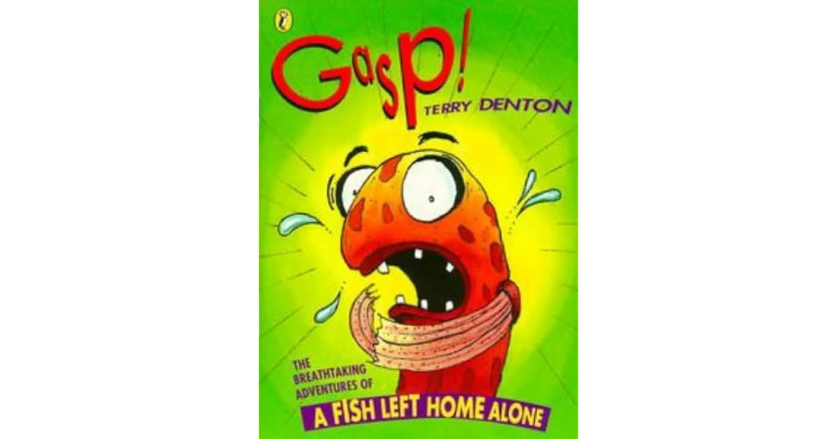 Gasp!: The Breathtaking Adventures of A Fish Left Home Alone by Terry ...