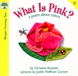 What Is Pink?: A Poem About Colors by Christina Rossetti