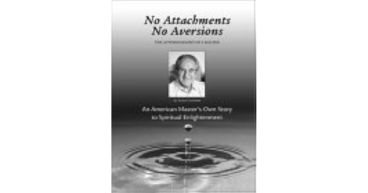 No Attachments, No Aversions: The Autobiography of a Master by Lester ...