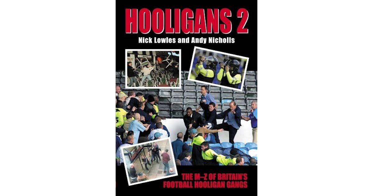 Hooligans 2: The M-Z of Britain's Football Hooligan Gangs by Nick Lowles