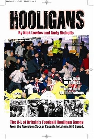 Hooligans: The A-L of Britain's Football Hooligan Gangs by Nick Lowles