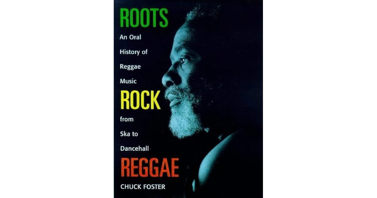 Roots Rock Reggae: An Oral History of Reggae Music from Ska to ...