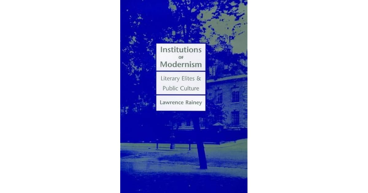 Institutions of Modernism: Literary Elites and Public Culture by ...