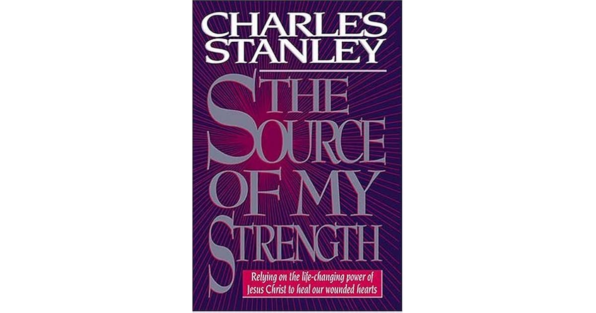 The Source of My Strength: Relying on the life-changing power of Jesus ...