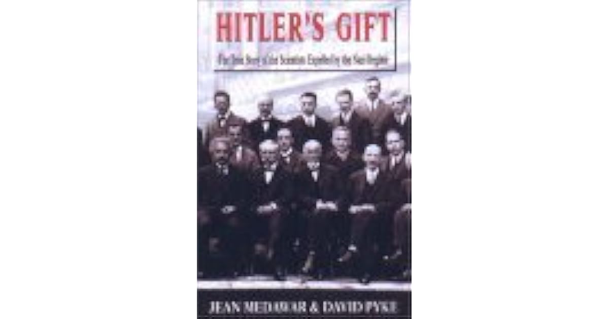 Hitler's Gift: The True Story of the Scientists Expelled by the Nazi ...