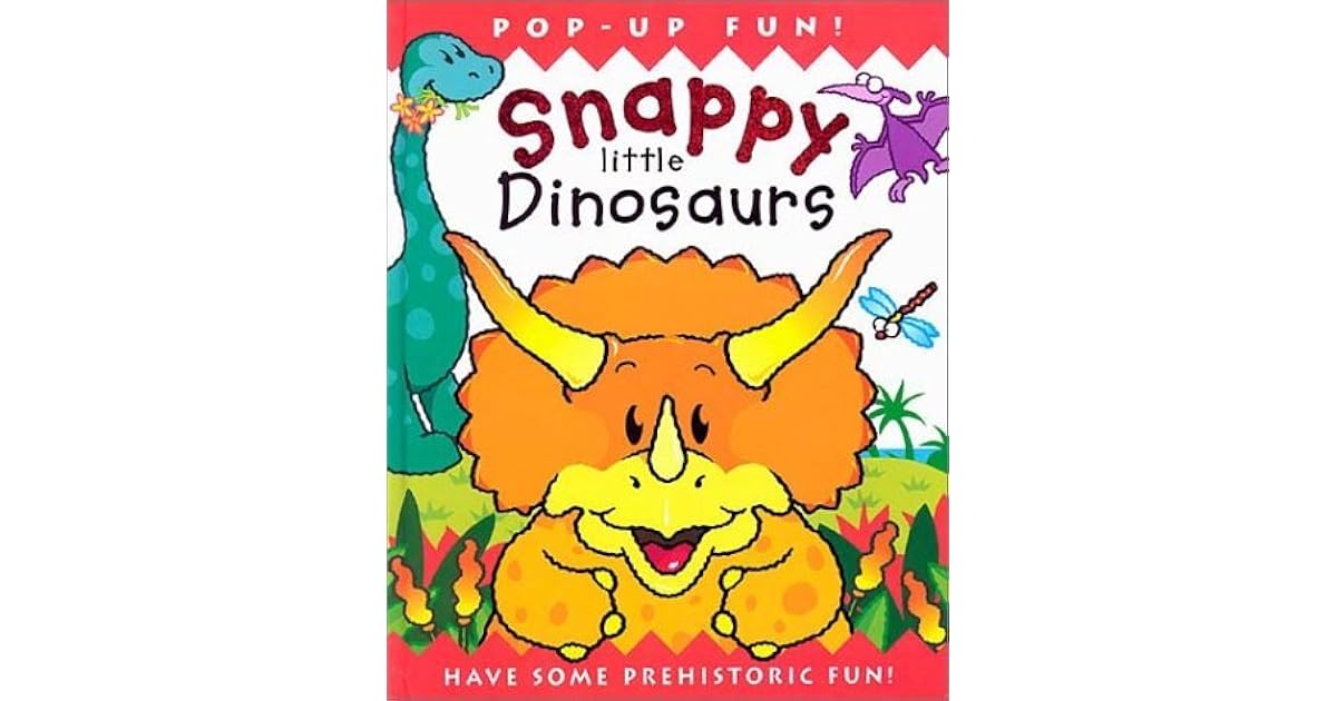 Snappy Little Dinosaurs: Have Some Prehistoric Fun! by Dugald A. Steer
