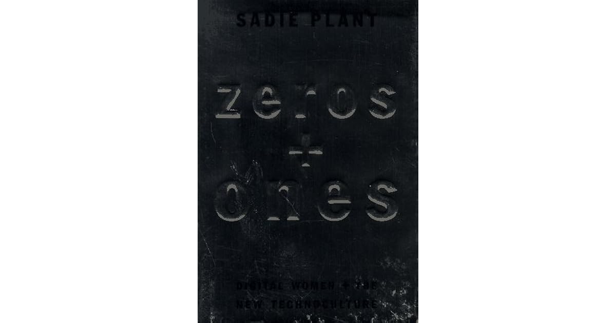 Zeros + Ones: Digital Women + the New Technoculture by Sadie Plant
