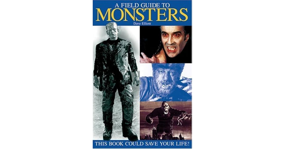 A Field Guide to Monsters: This Book Could Save Your Life by Dave Elliott