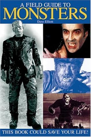 A Field Guide to Monsters: This Book Could Save Your Life by Dave Elliott