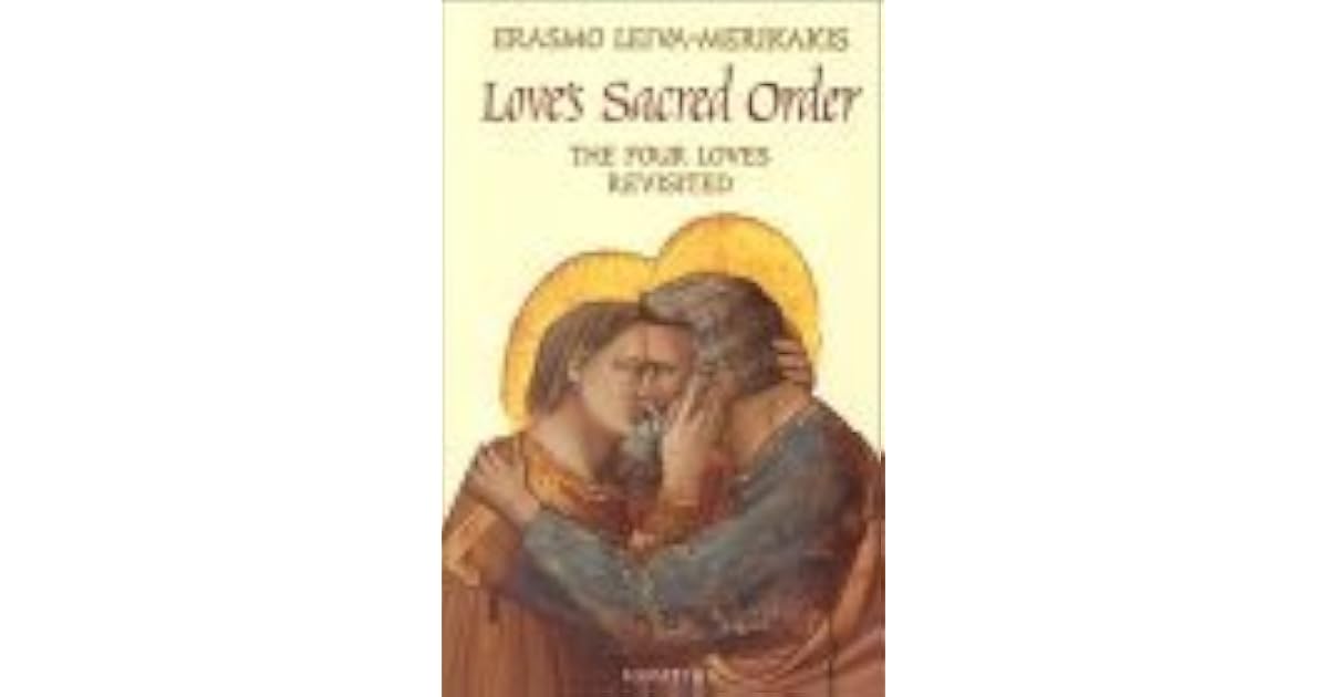 Love's Sacred Order: The Four Loves Revisited by Erasmo Leiva-Merikakis