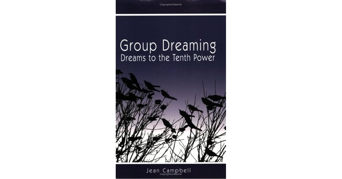 Group Dreaming: Dreams To The Tenth Power by Jean Campbell