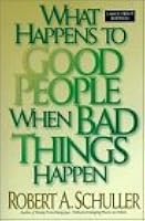 What Happens to Good People When Bad Things Happen by Robert A. Schuller