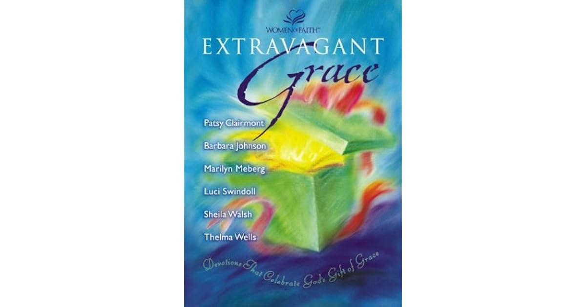Extravagant Grace: Devotions That Celebrate God's Gift of Grace by ...