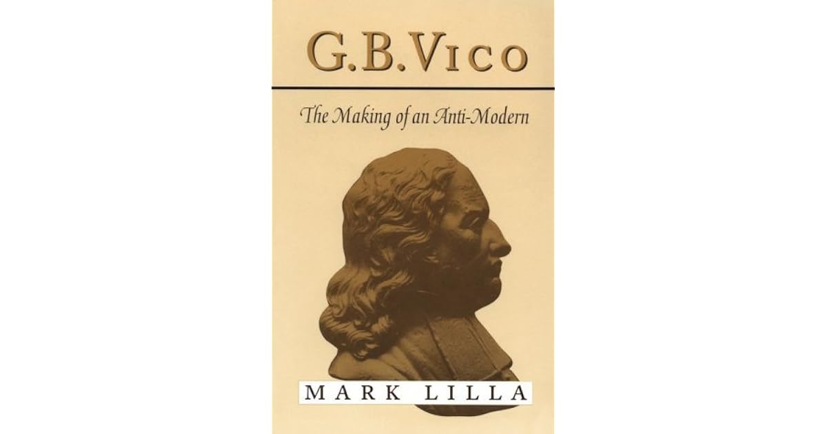 G. B. Vico: The Making of an Anti-Modern by Mark Lilla