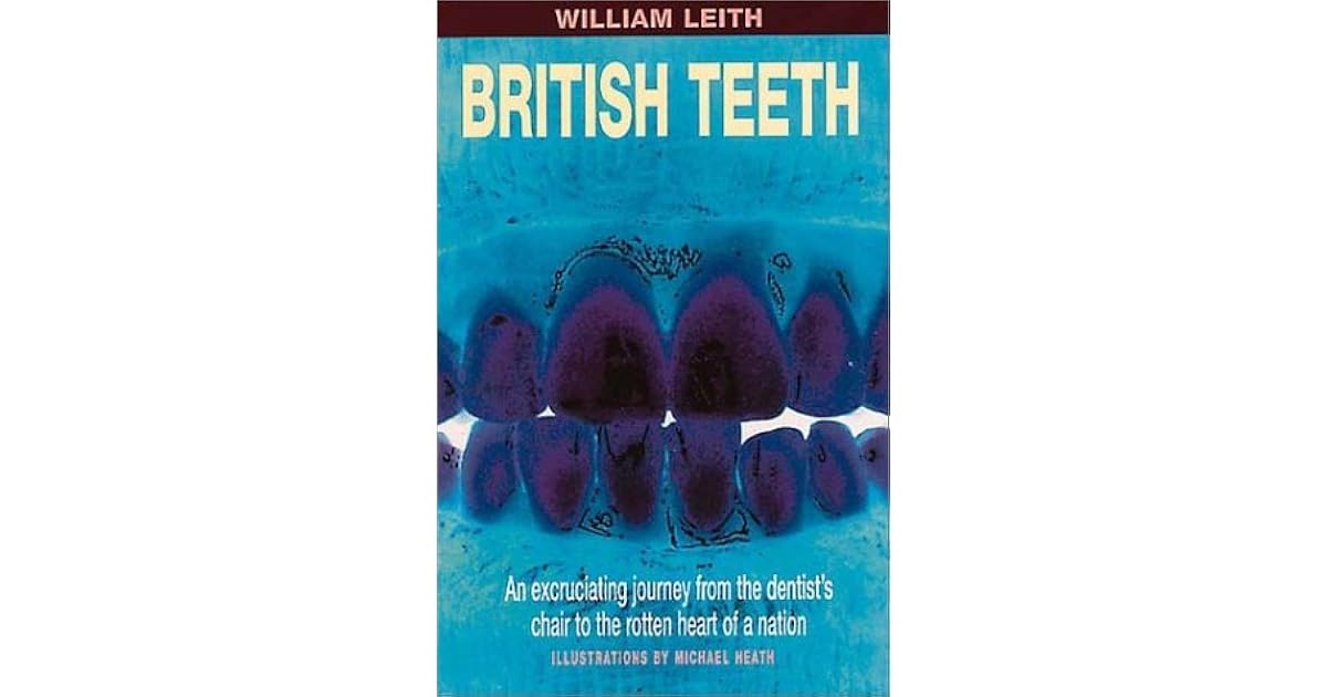 British Teeth: An Excruciating Journey from the Dentist's Chair to the ...