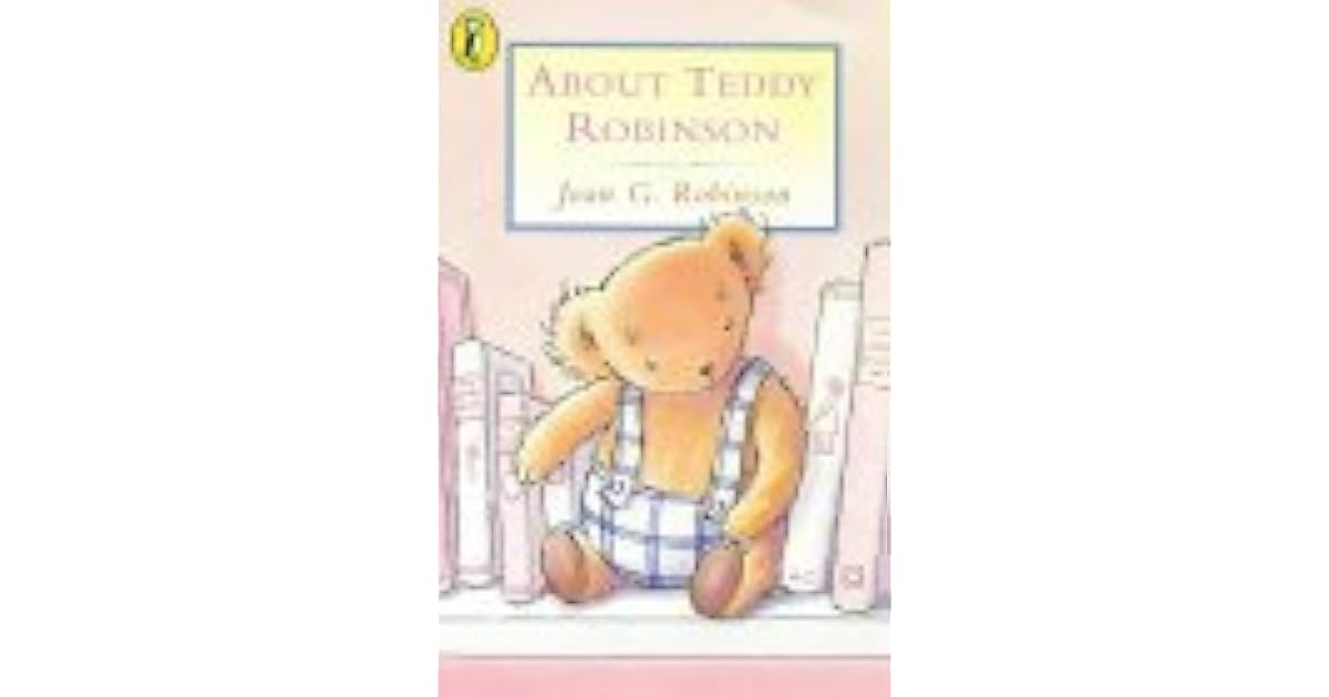 About Teddy Robinson by Joan G. Robinson