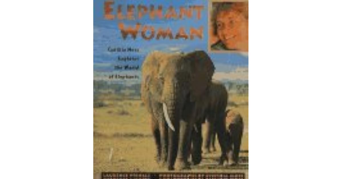 Elephant Woman: Cynthia Moss Explores the World of Elephants by ...