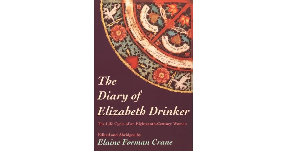 The Diary of Elizabeth Drinker: The Life Cycle of an Eighteenth Century ...