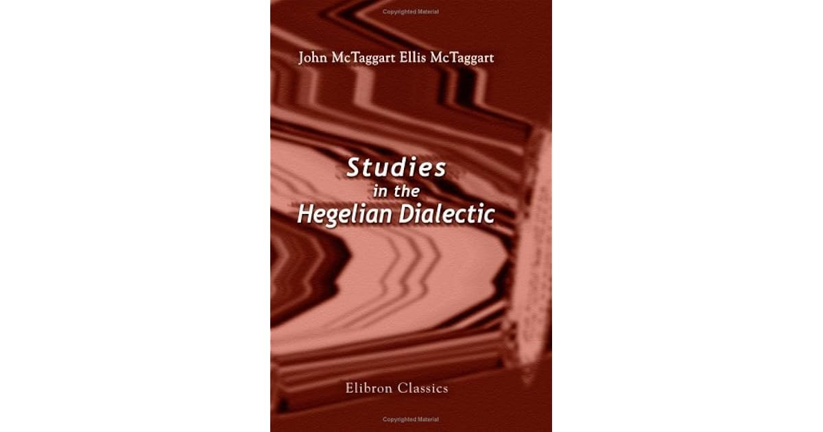 Studies in the Hegelian Dialectic by J.M.E. McTaggart