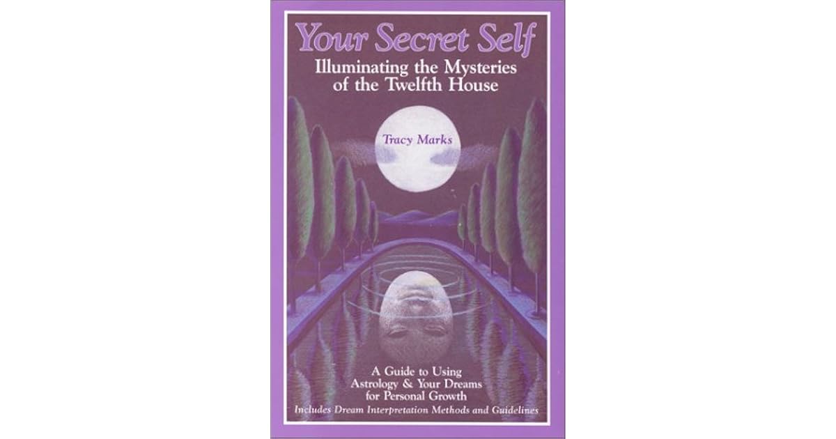 Your Secret Self: Illuminating Mysteries Of The Twelfth House by Tracy ...