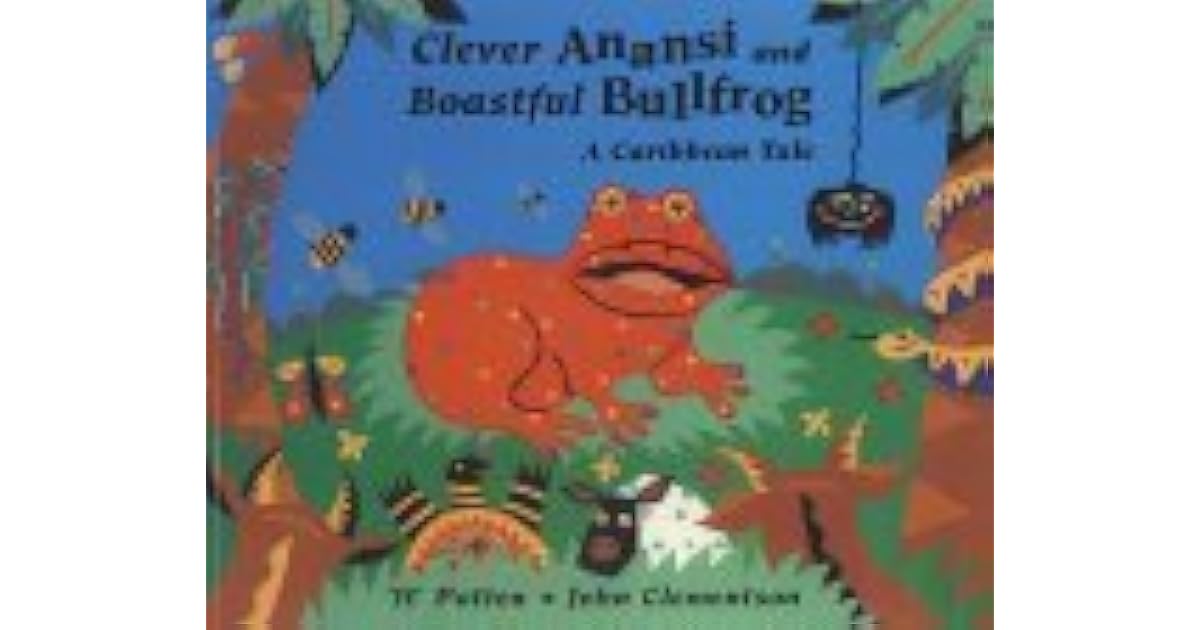 Clever Anansi And Boastful Bullfrog by John Clementson