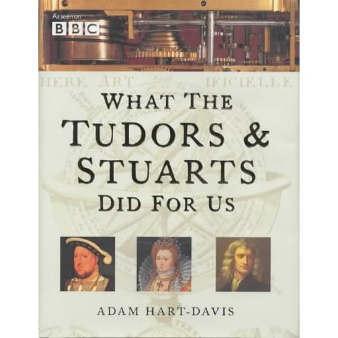 What The Tudors And Stuarts Did For Us by Adam Hart-Davis — Reviews ...