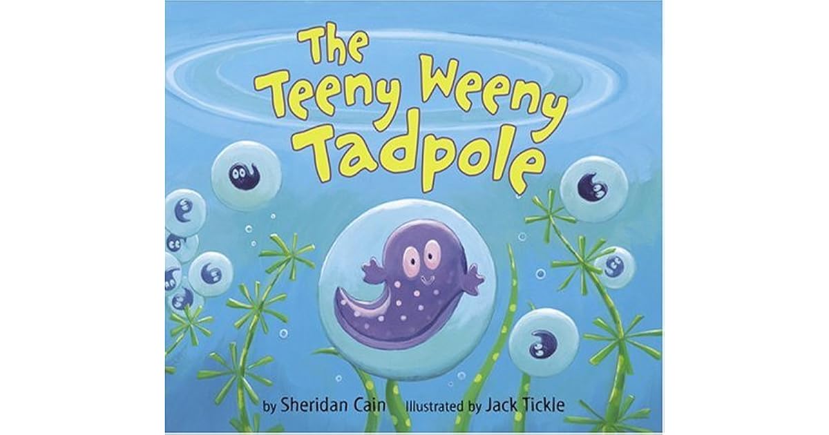 The Teeny Weeny Tadpole by Sheridan Cain